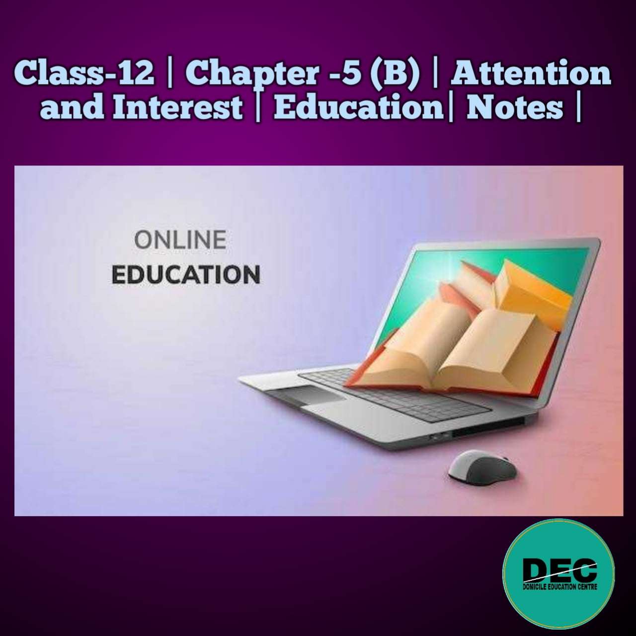 Class-12| Chapter-5(B)| Attention and Interest| Education| Notes