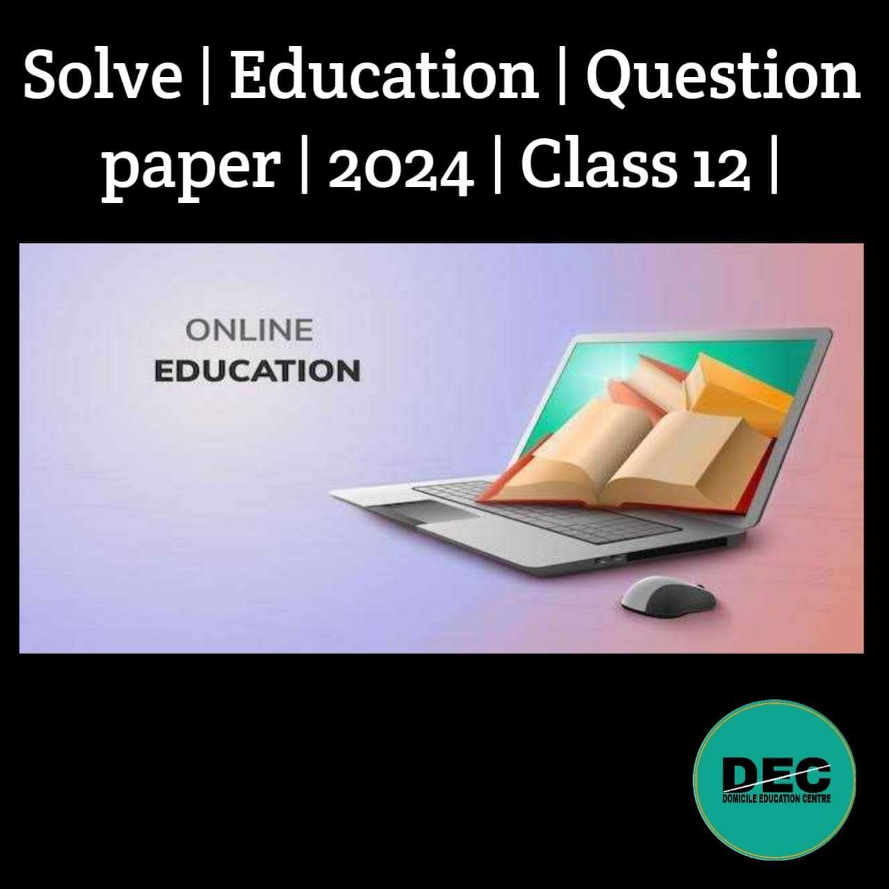 Solve | Education | Question Paper | 2024 | Class-12